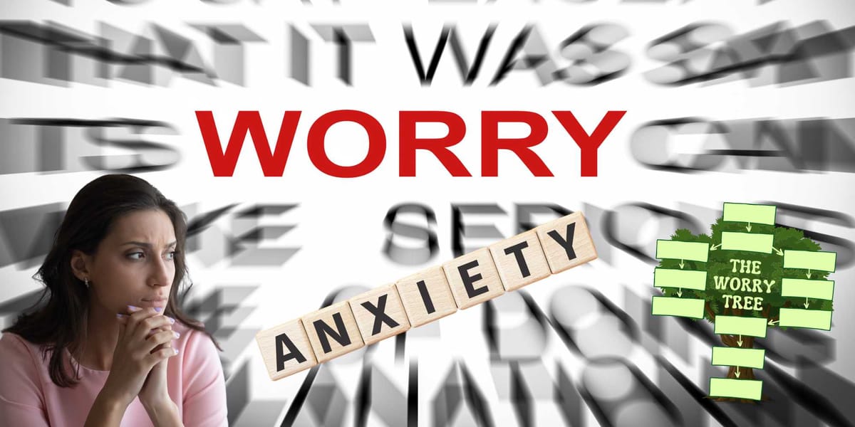 Managing Your Anxiety: How to Use a Worry Tree